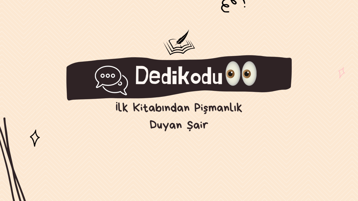 Dedikodu: İlk Kitabından Pişmanlık Duyan Şair – Darağacı Sanat