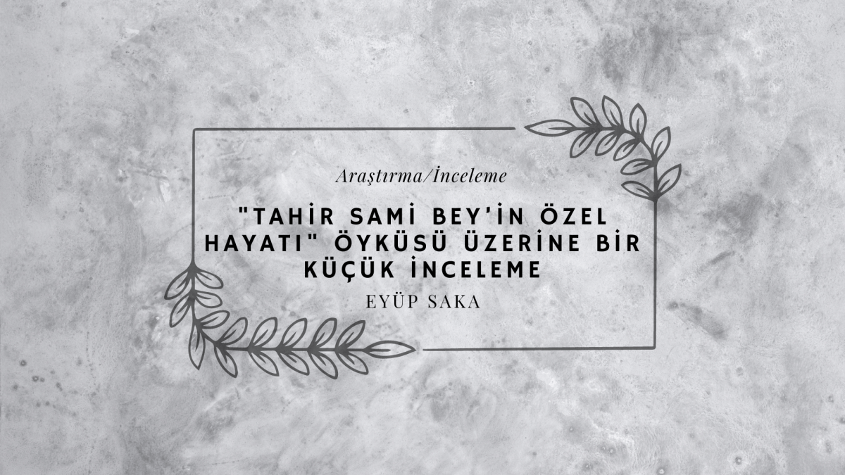 “Tahir Sami Bey’in Özel Hayatı” Öyküsü Üzerine Bir Küçük İnceleme ...